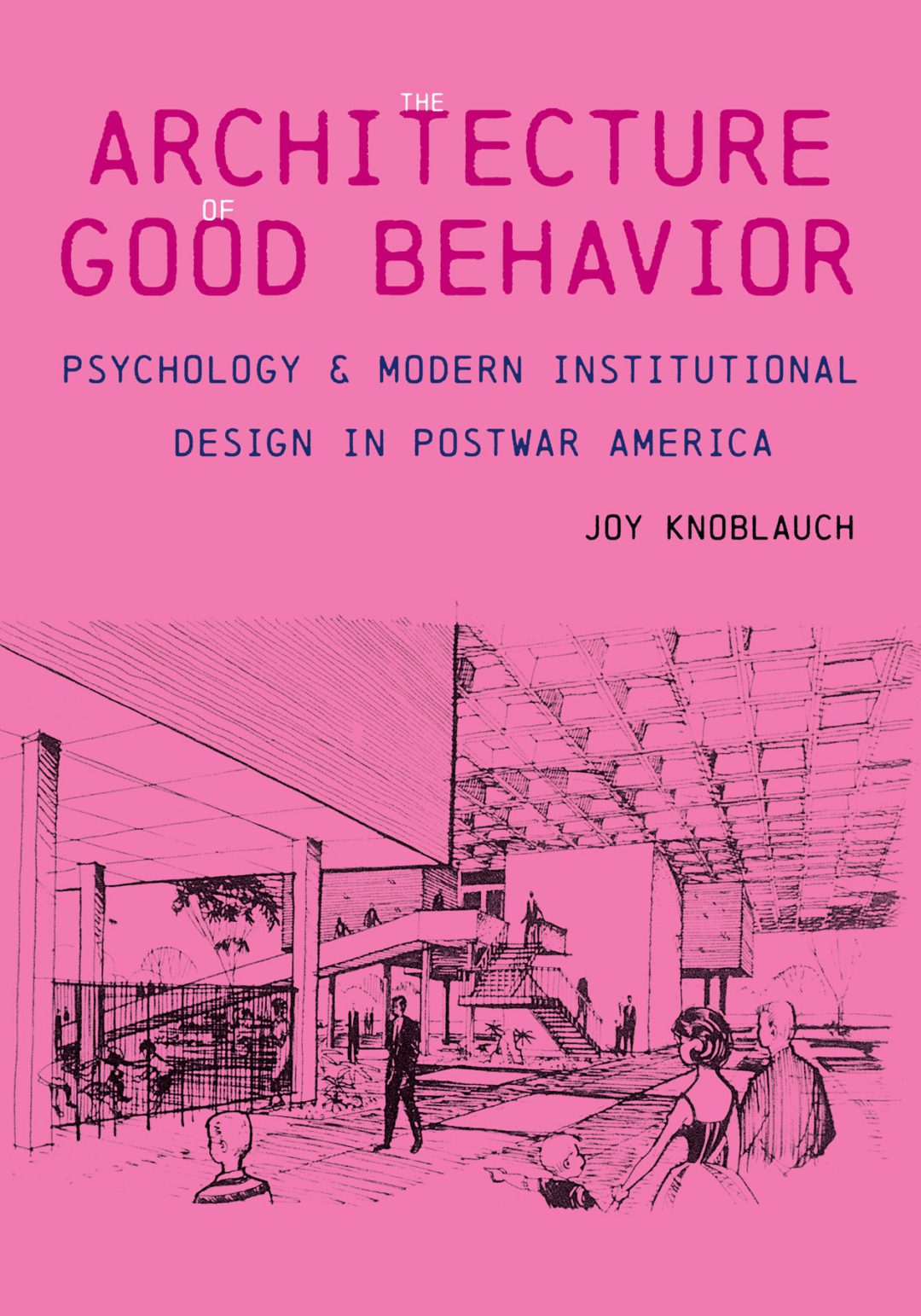 The Architecture of Good Behavior: Psychology and Modern Institutional ...