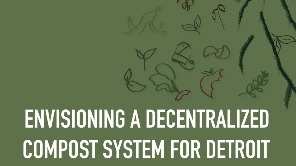 Envisioning a Decentralized Compost System for Detroit: A Framework for ...